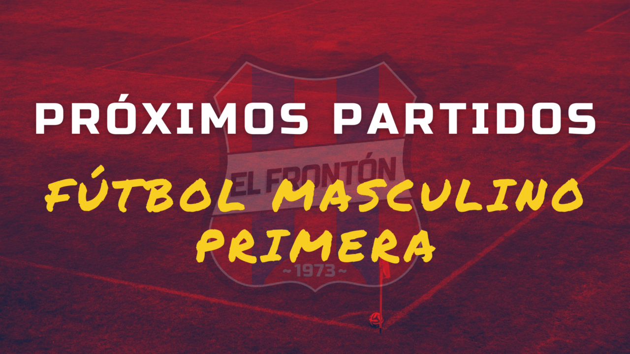 Próximos Partidos Fútbol Masc. 1era (Apertura 2025) | El Frontón